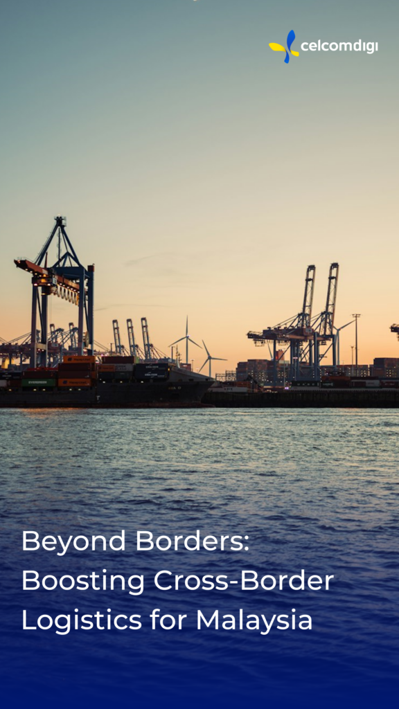 Beyond Borders: Boosting Cross-Border Logistics for Malaysia - CelcomDigi