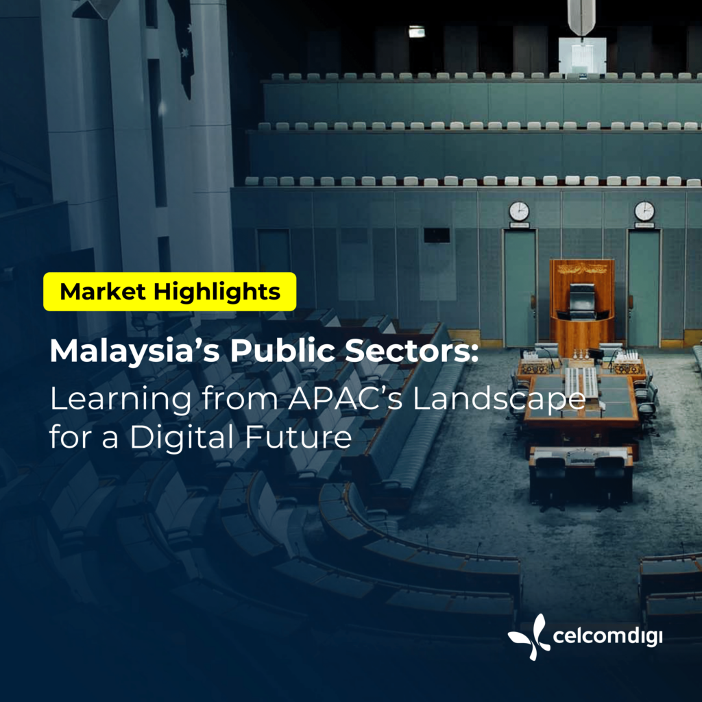 Malaysia's Public Sectors: Learning from APAC's Landscape for a Digital Future - CelcomDigi